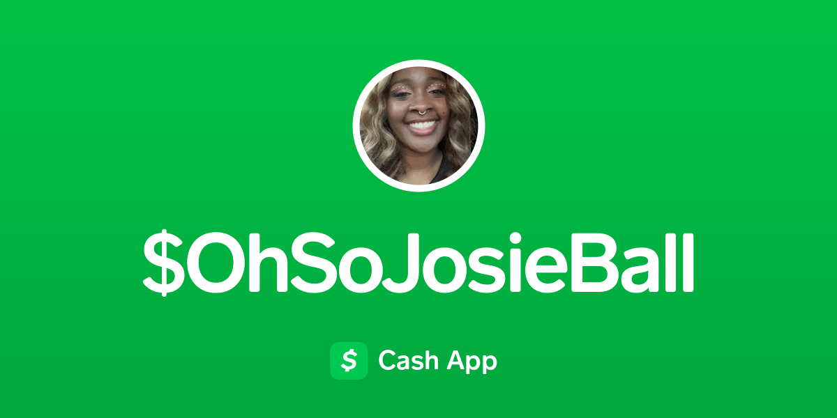 Pay $OhSoJosieBall on Cash App
