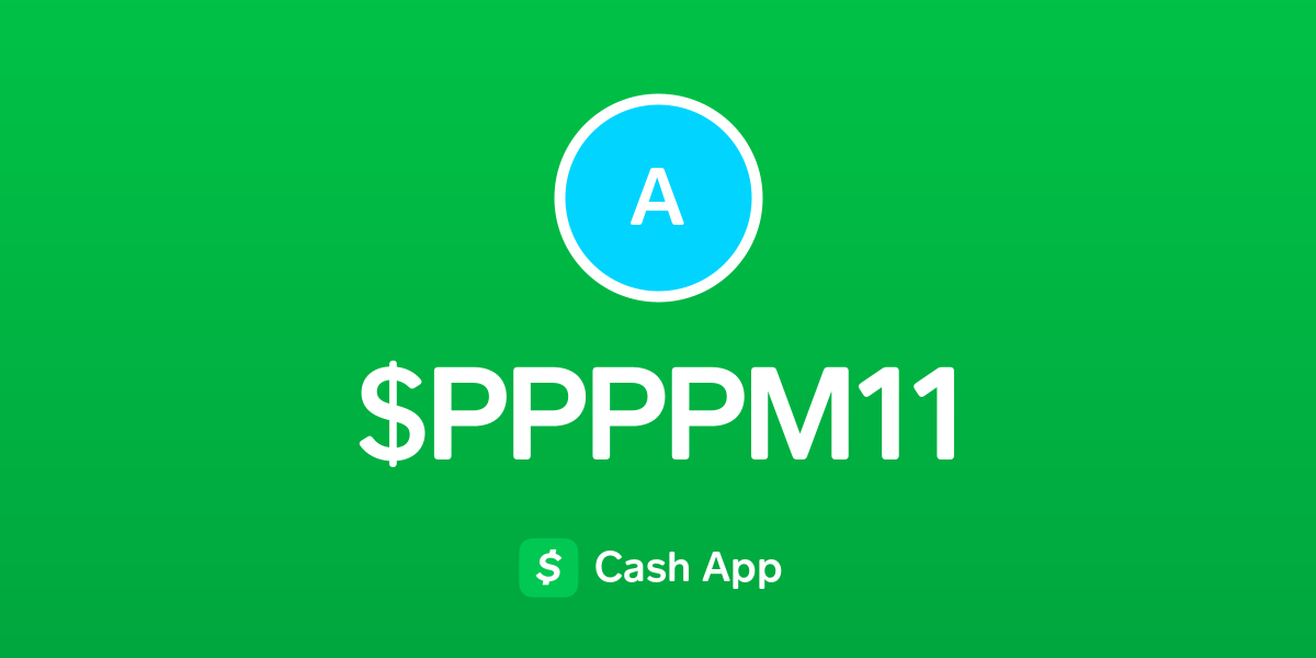 Pay $PPPPM11 on Cash App