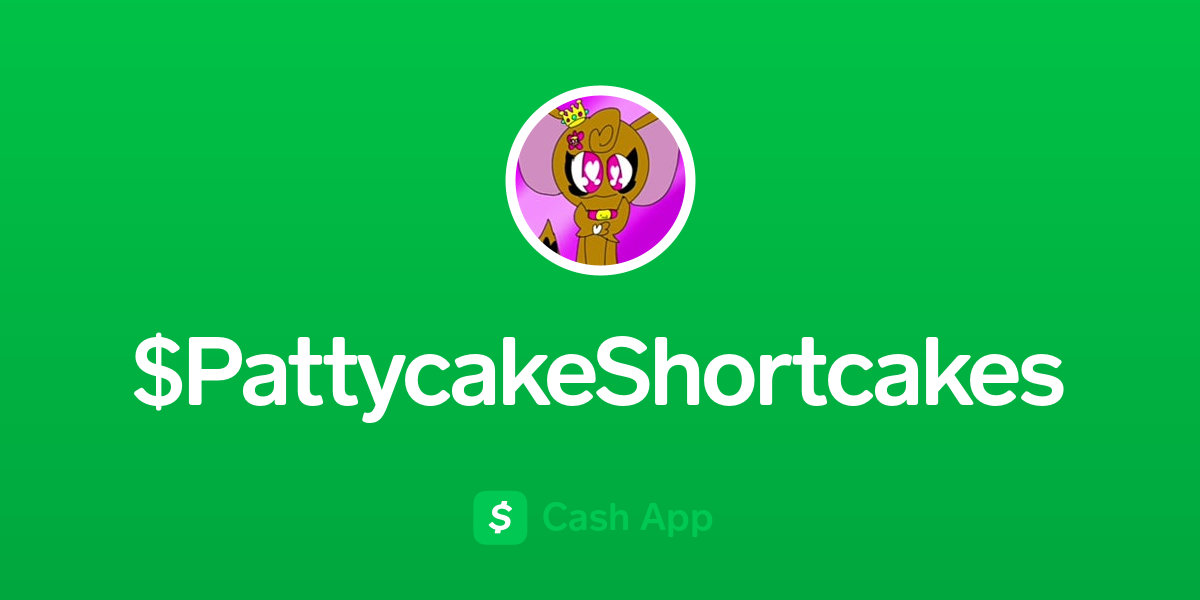 Pay $PattycakeShortcakes on Cash App