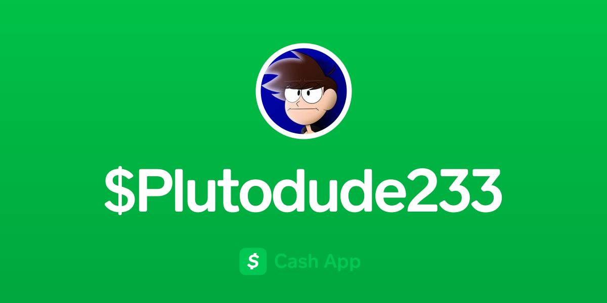 Pay $Plutodude233 on Cash App