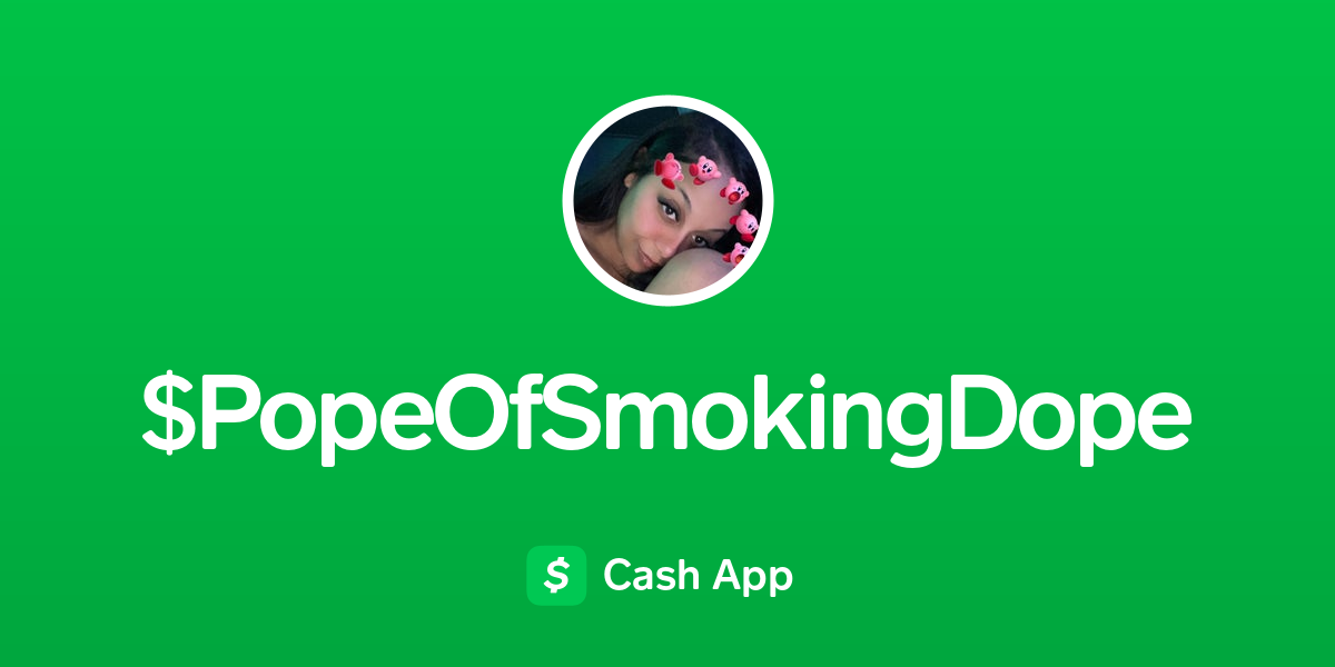 Pay $PopeOfSmokingDope on Cash App
