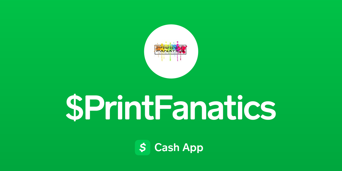 Pay $PrintFanatics on Cash App