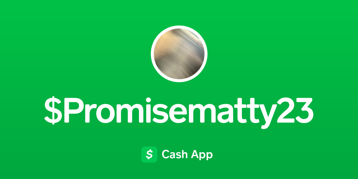 Pay $Promisematty23 on Cash App