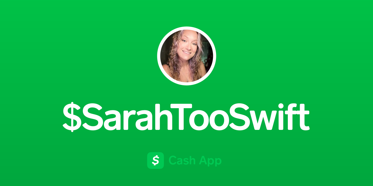 Pay $SarahTooSwift on Cash App