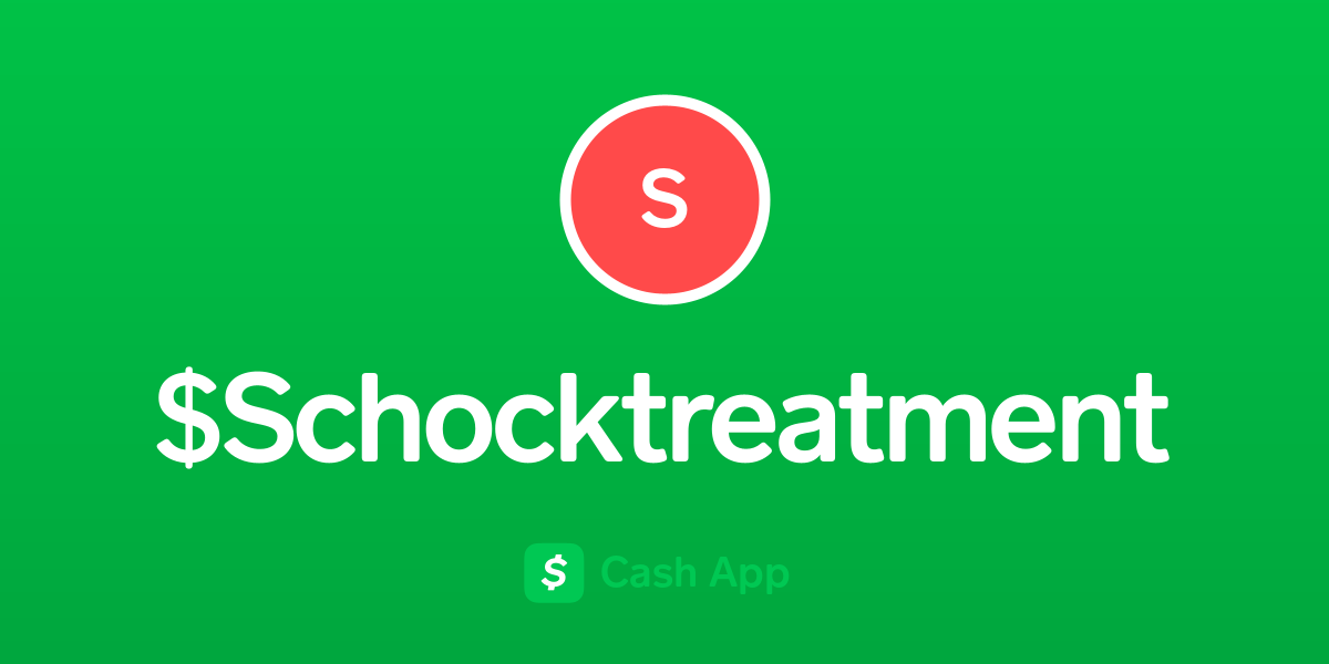 Pay $Schocktreatment on Cash App