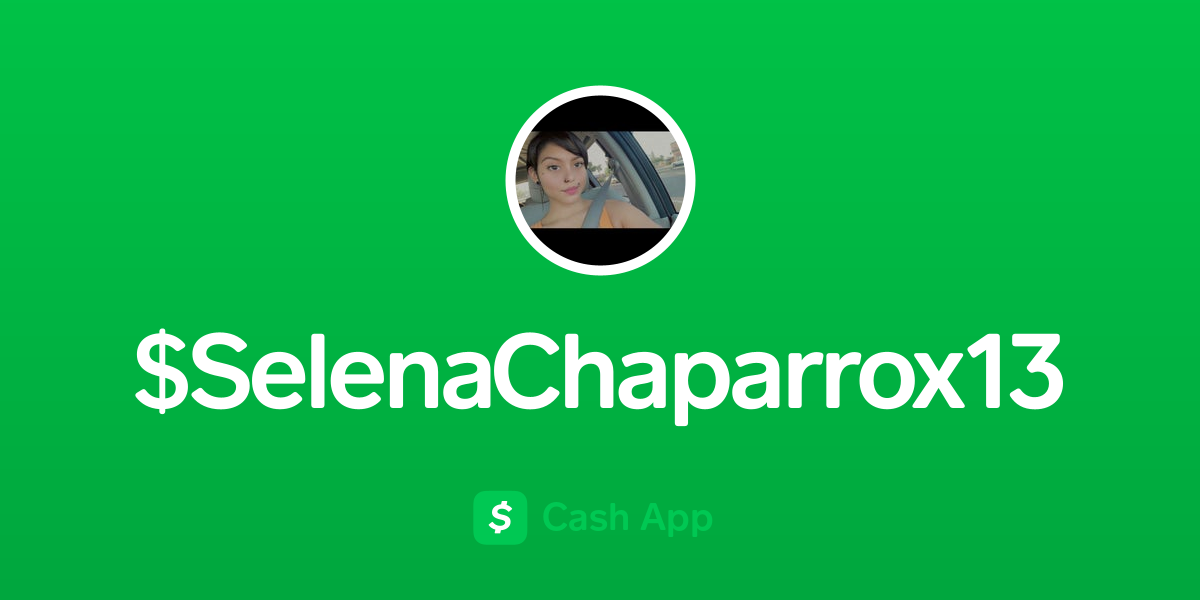 Pay $SelenaChaparrox13 on Cash App