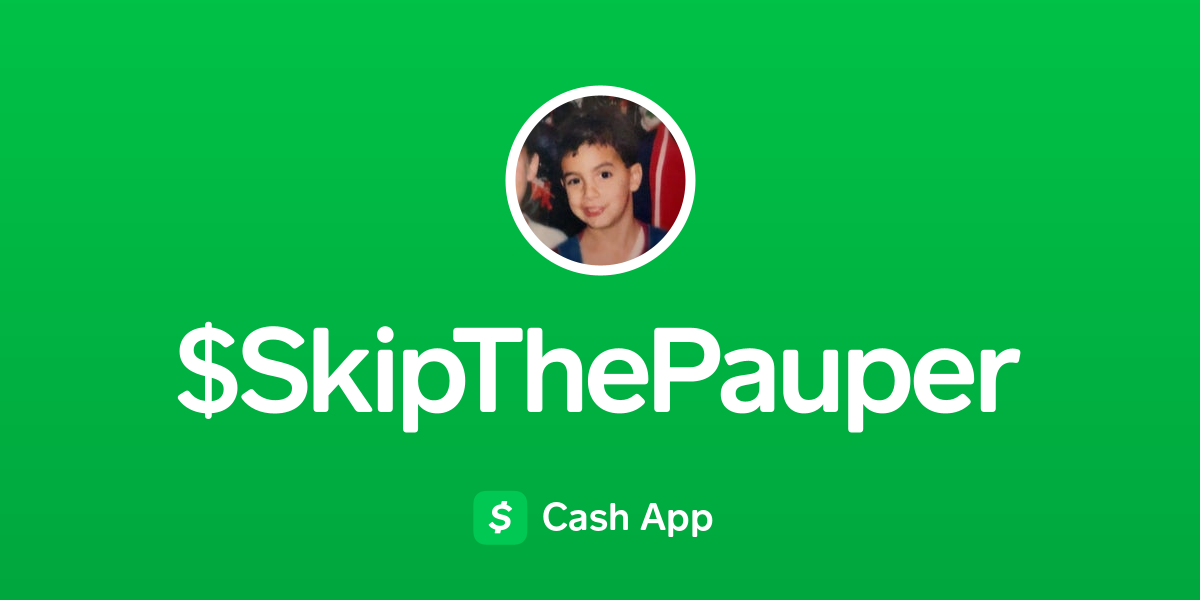 Pay $SkipThePauper on Cash App