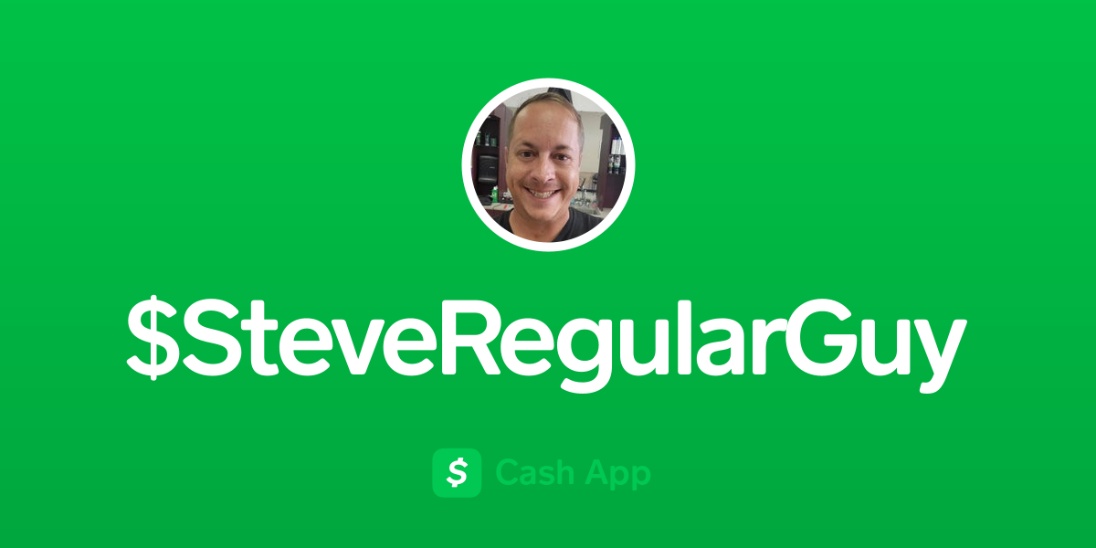 Pay $SteveRegularGuy on Cash App