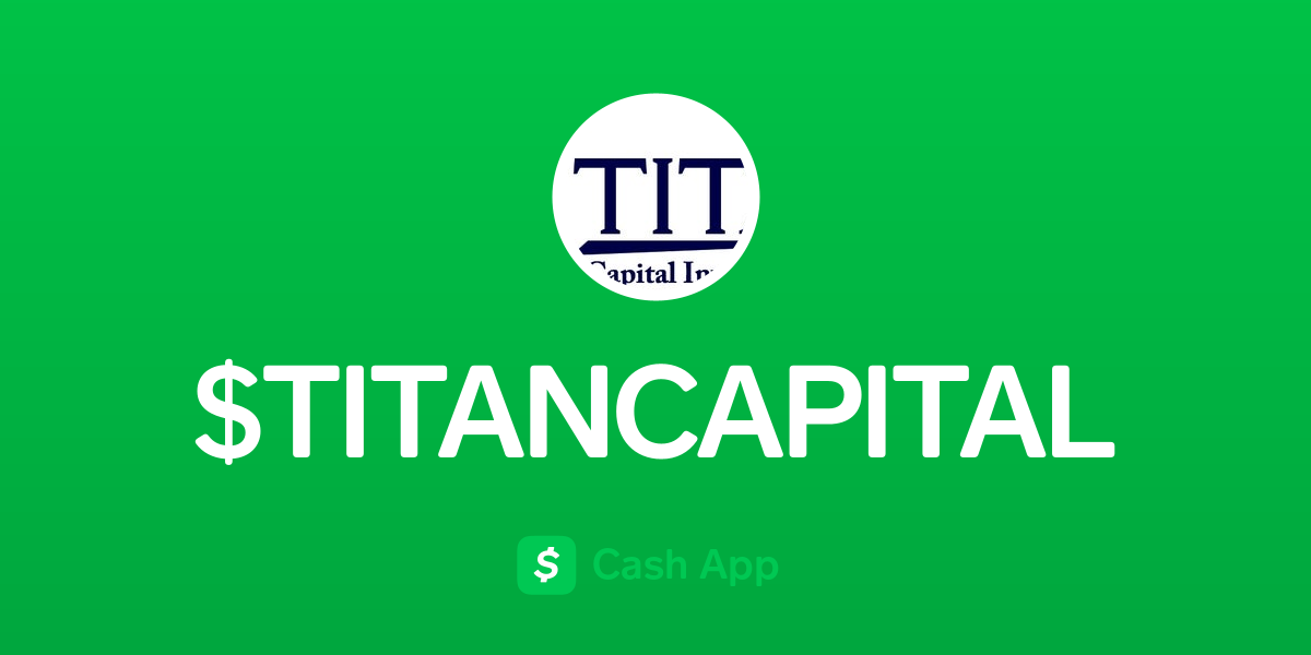 Pay $TITANCAPITAL on Cash App