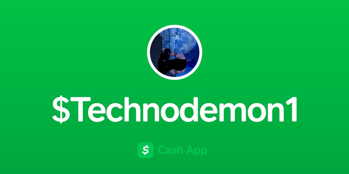 Pay $Technodemon1 on Cash App
