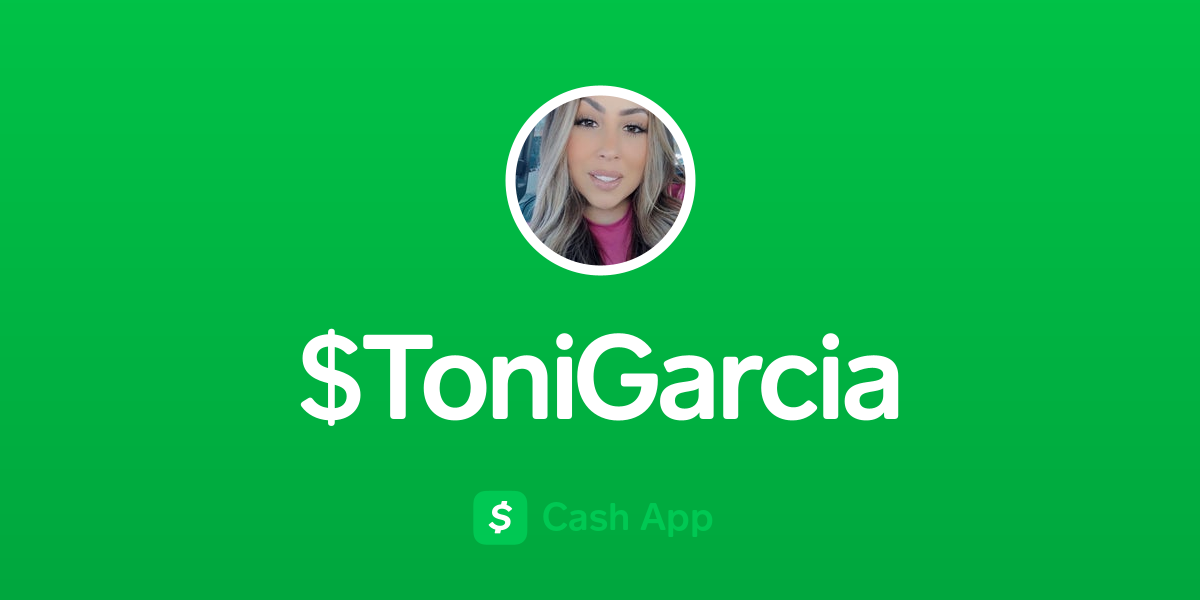 Pay $ToniGarcia on Cash App