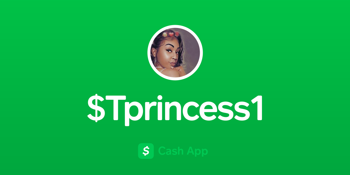 Pay $Tprincess1 on Cash App