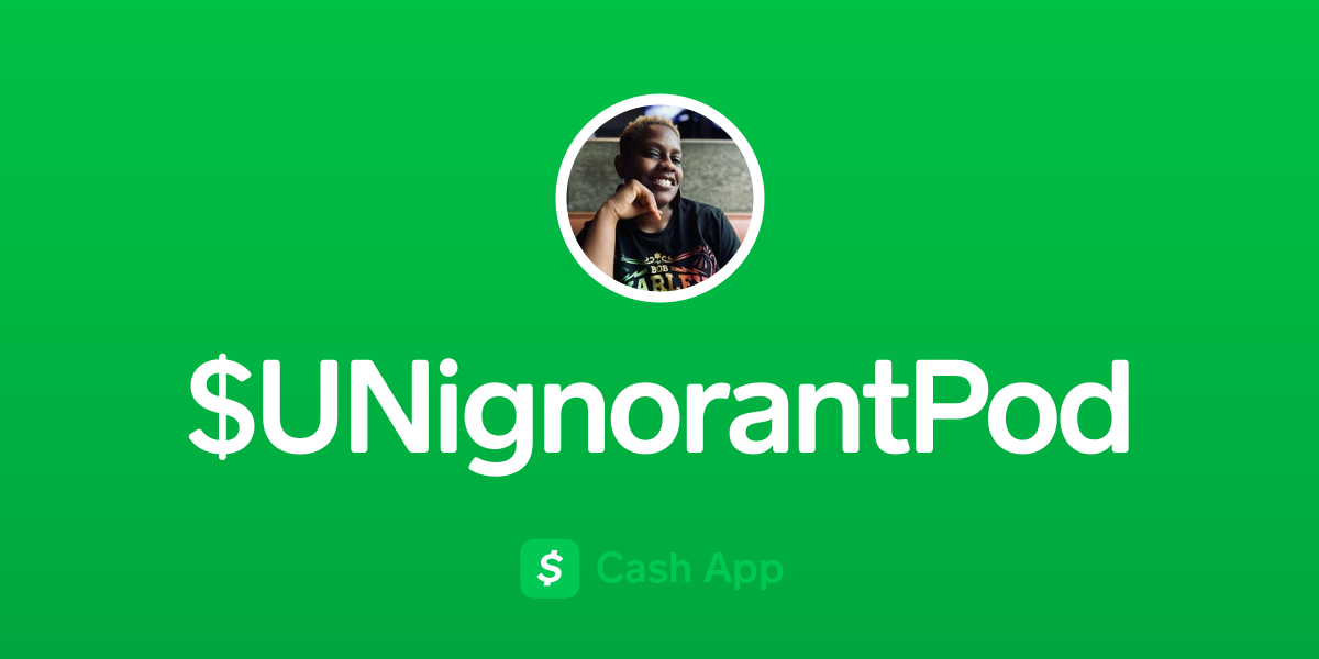 Pay $UNignorantPod on Cash App