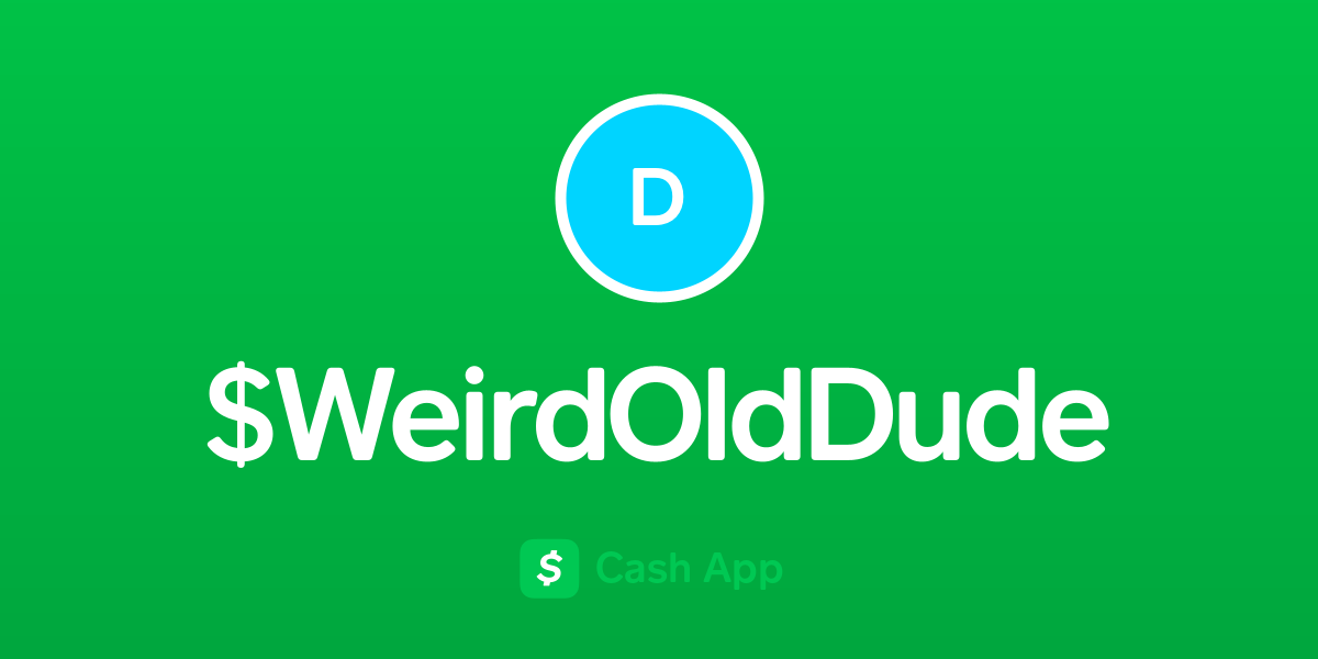 Pay $WeirdOldDude on Cash App