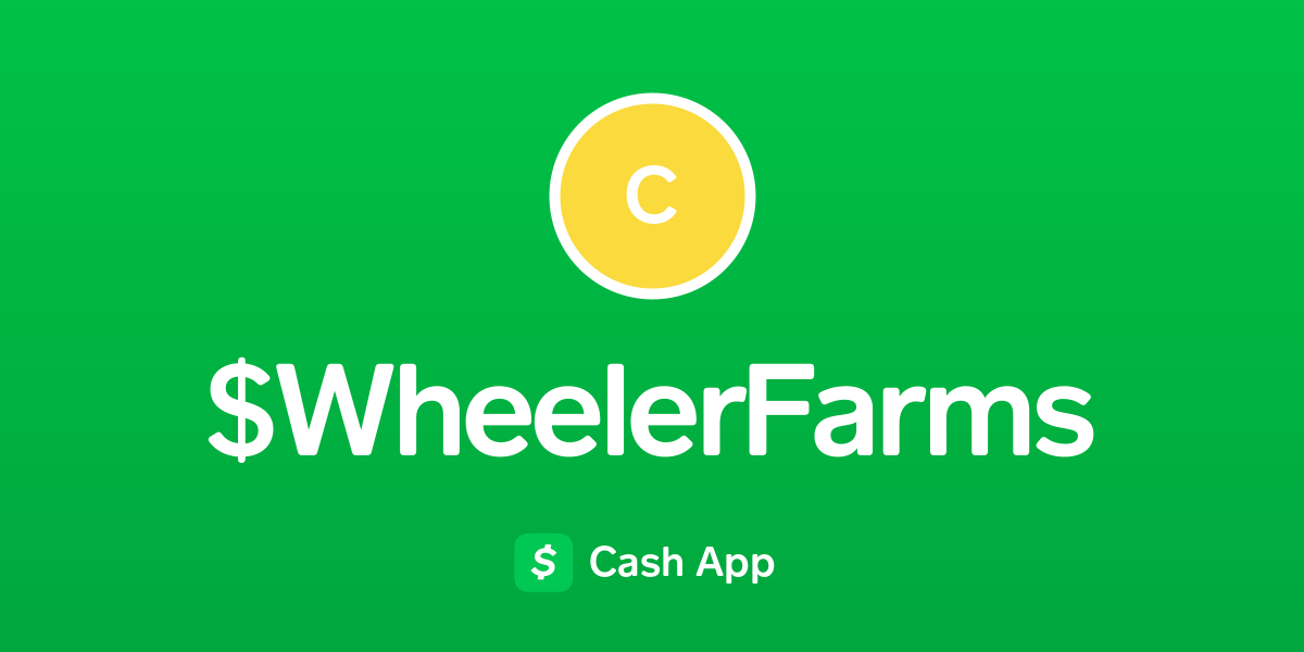 Pay $WheelerFarms on Cash App