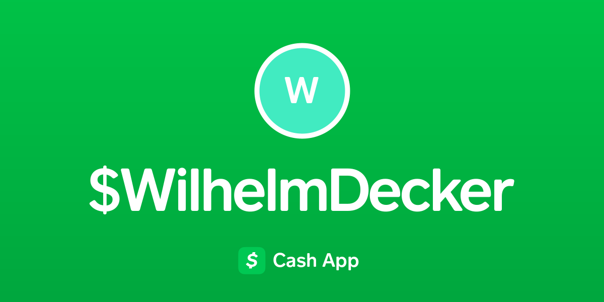 Pay $WilhelmDecker on Cash App