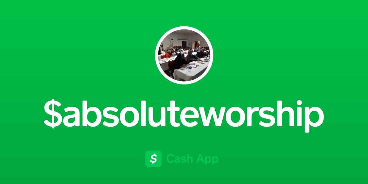 Pay $absoluteworship on Cash App