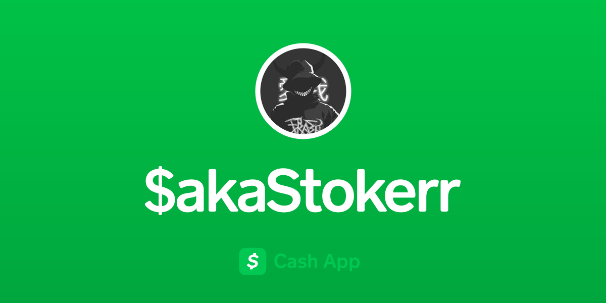 Pay $akaStokerr on Cash App