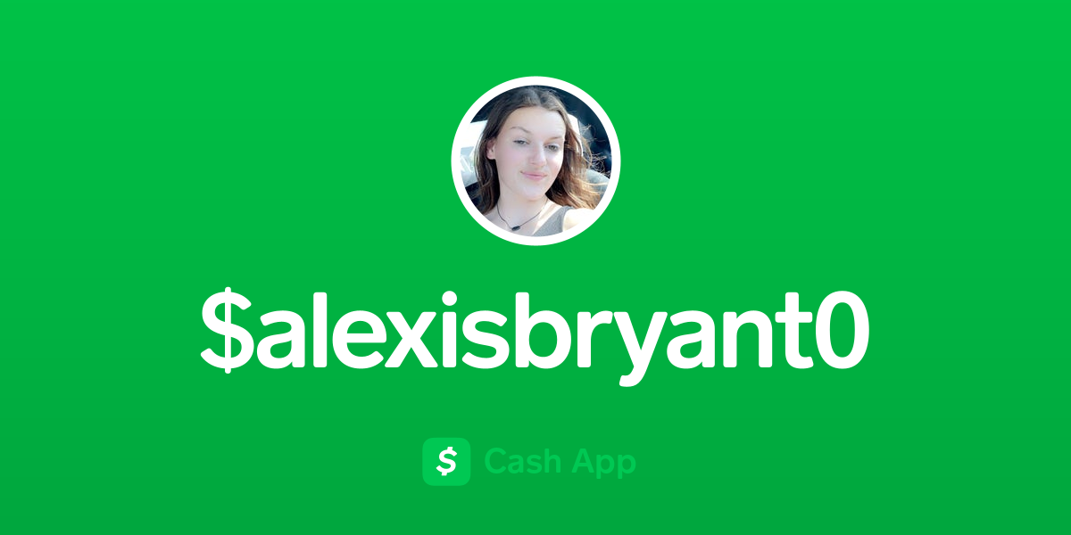 Pay $alexisbryant0 on Cash App