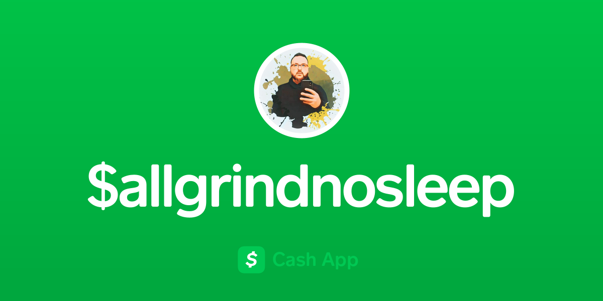 Pay $allgrindnosleep on Cash App