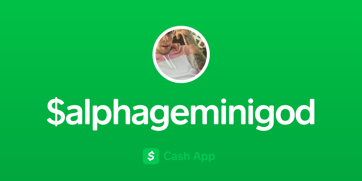 Pay $alphageminigod on Cash App