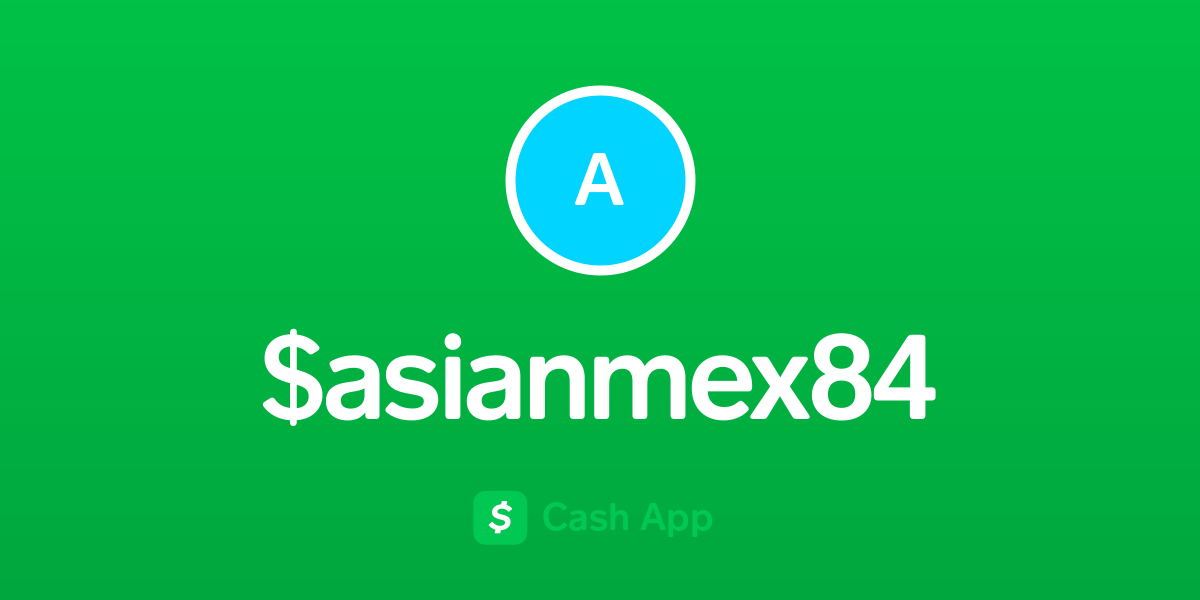 Pay $asianmex84 on Cash App