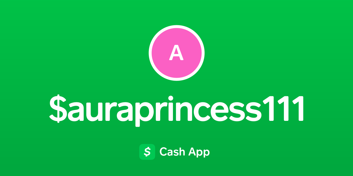Pay $auraprincess111 on Cash App