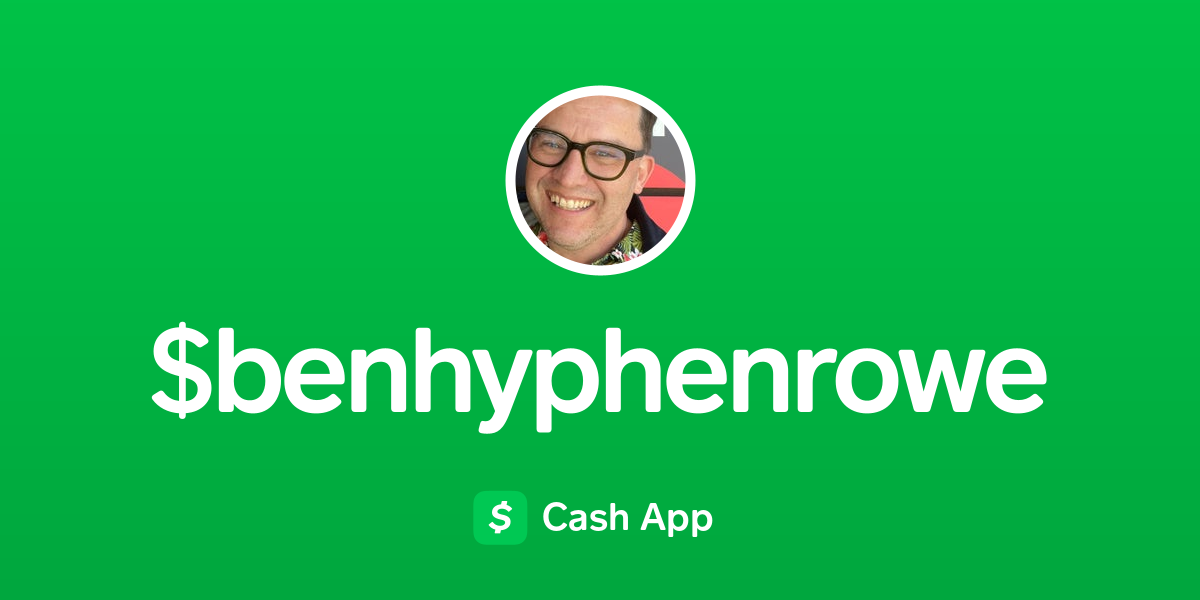 Pay $benhyphenrowe on Cash App