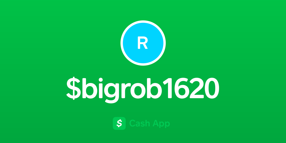 Pay $bigrob1620 on Cash App