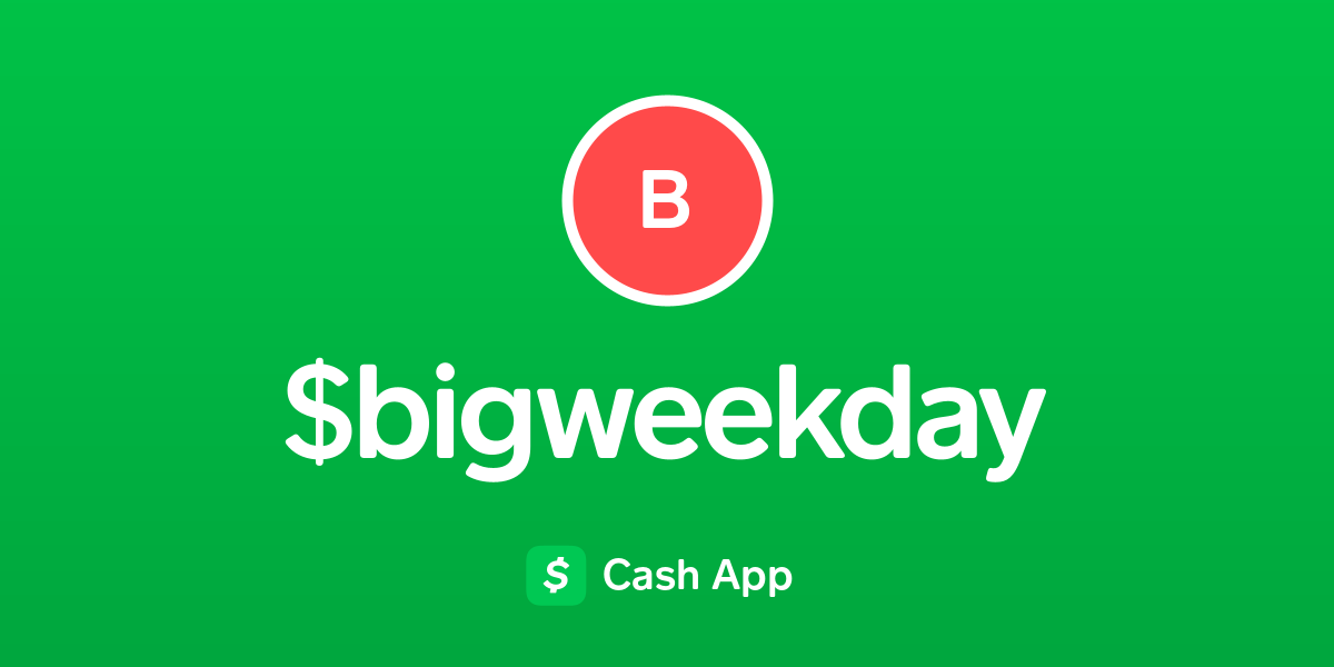Pay $bigweekday on Cash App