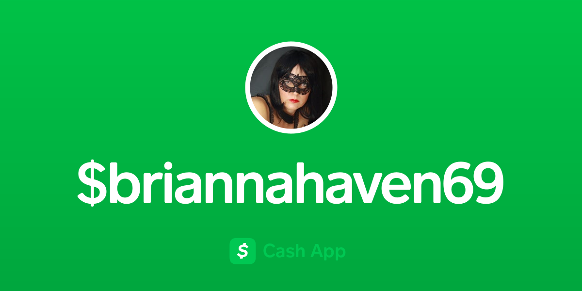 Pay $briannahaven69 on Cash App