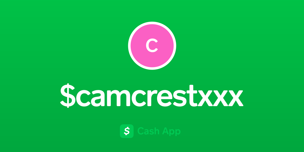 Pay $camcrestxxx on Cash App