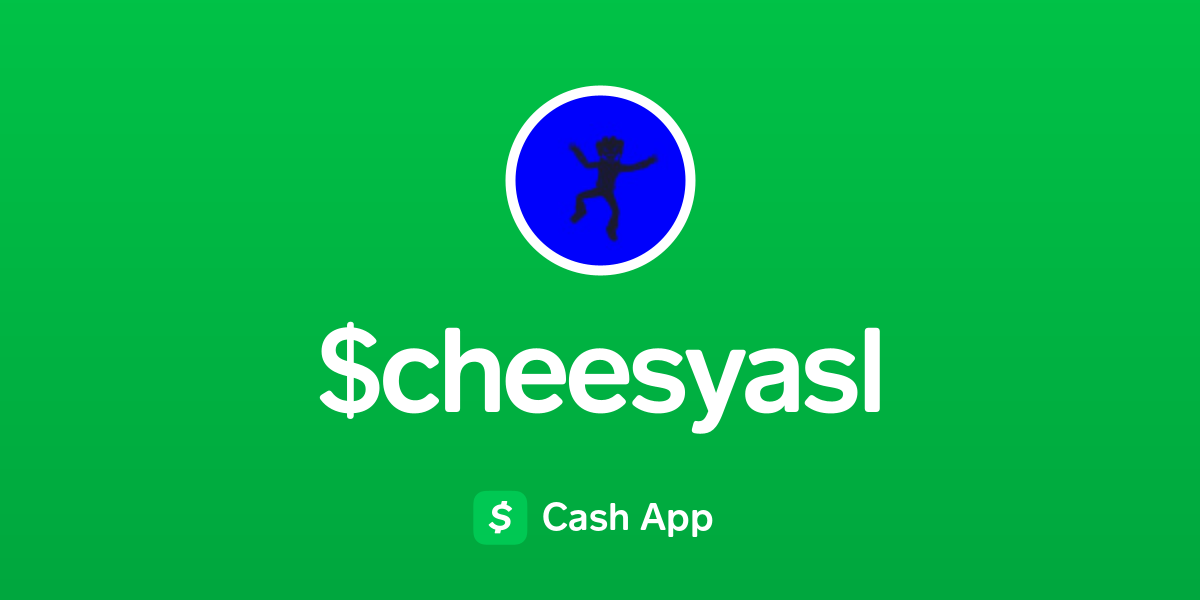 Pay $cheesyasl on Cash App