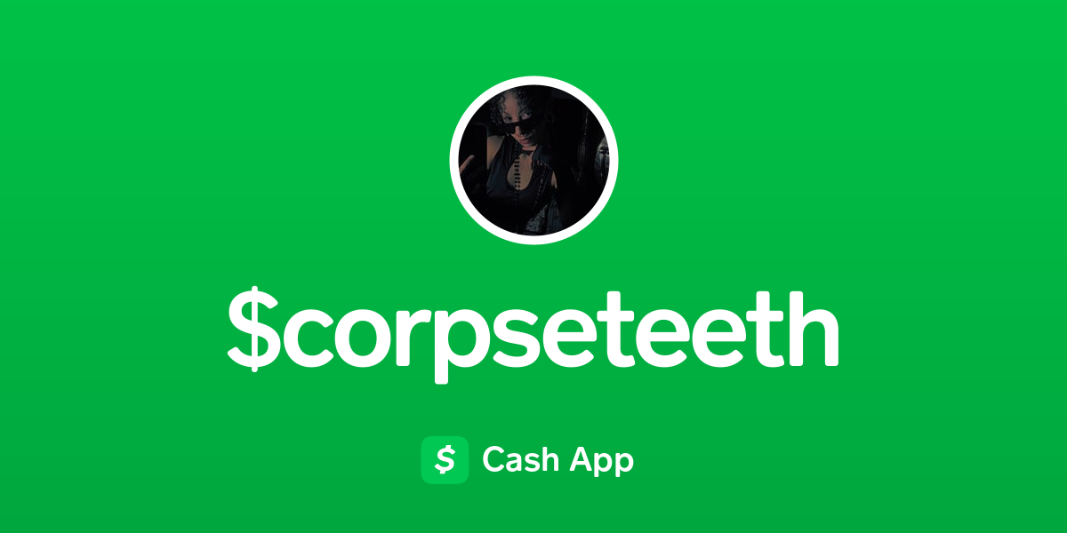 Pay $corpseteeth on Cash App