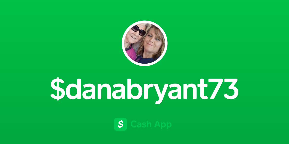 Pay $danabryant73 on Cash App