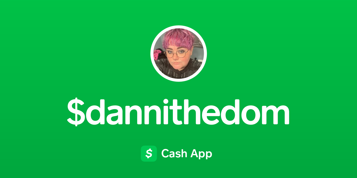 Pay $dannithedom on Cash App
