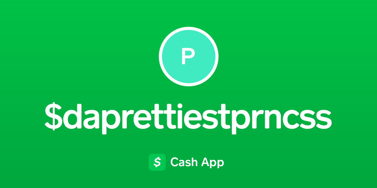 Pay $daprettiestprncss on Cash App