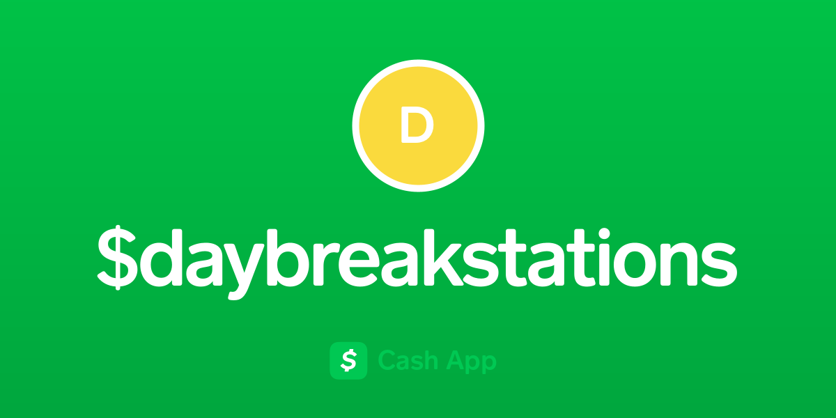 Pay $daybreakstations on Cash App
