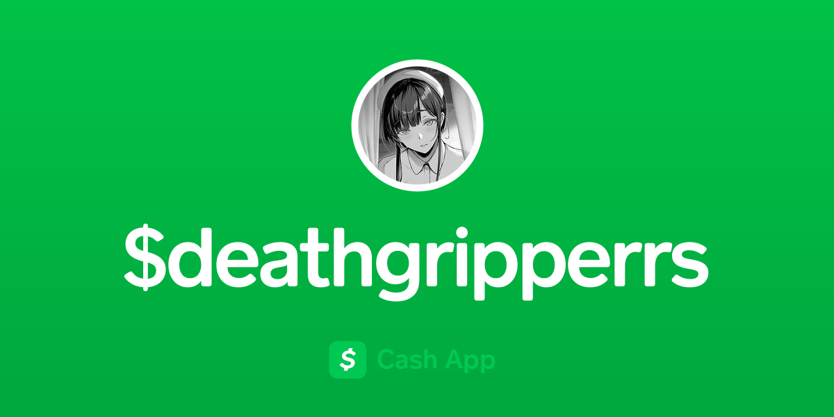 Pay $deathgripperrs on Cash App