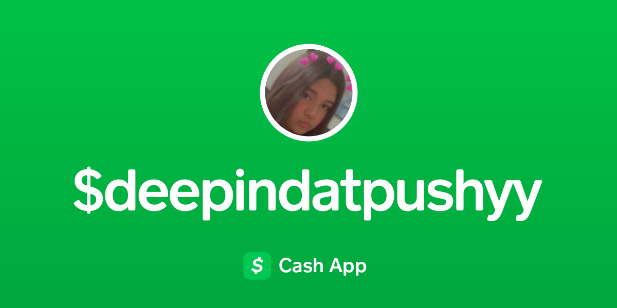 Pay $deepindatpushyy on Cash App