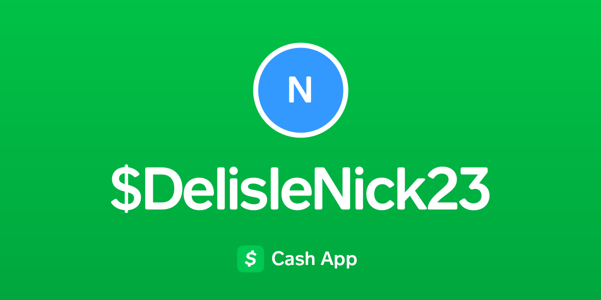 Pay $DelisleNick23 on Cash App