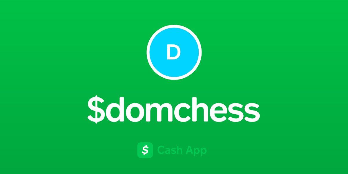 Pay $domchess on Cash App