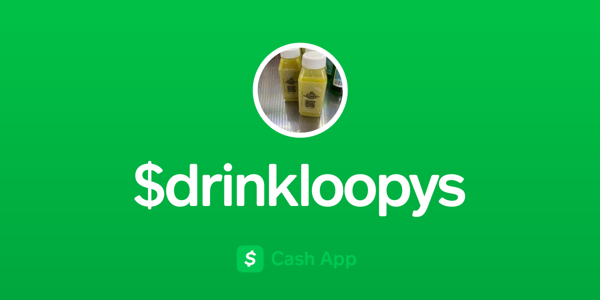 Pay $drinkloopys on Cash App