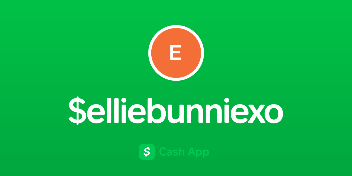 Pay $elliebunniexo on Cash App