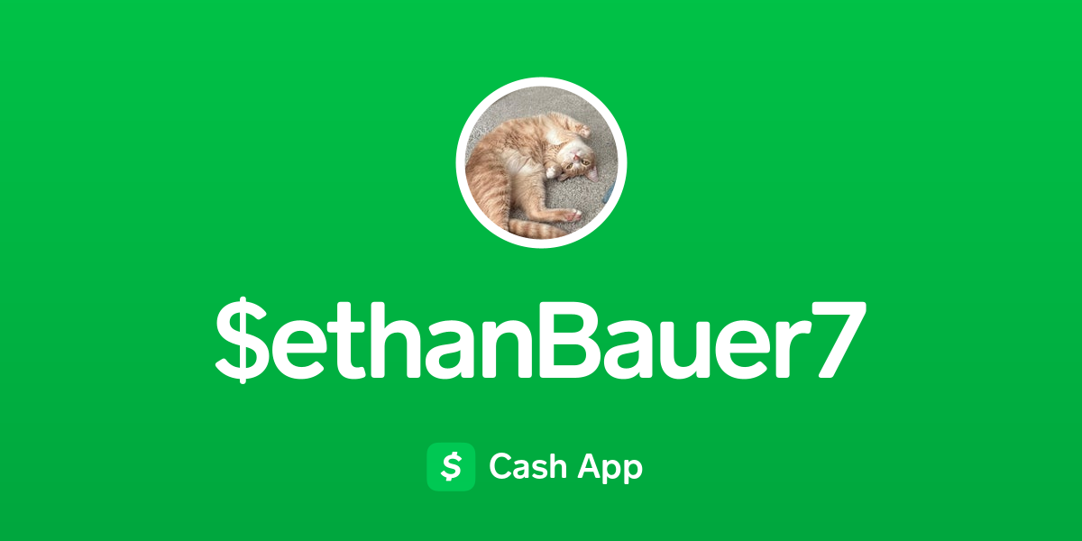 Pay $ethanBauer7 on Cash App