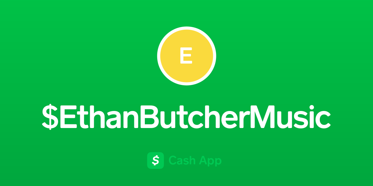 Pay $ethanbutchermusic on Cash App