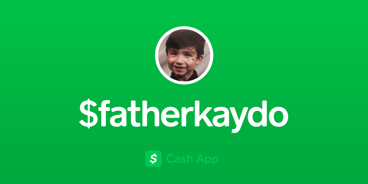 Pay $fatherkaydo on Cash App