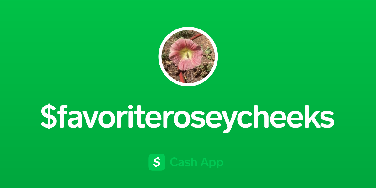 Pay $favoriteroseycheeks on Cash App