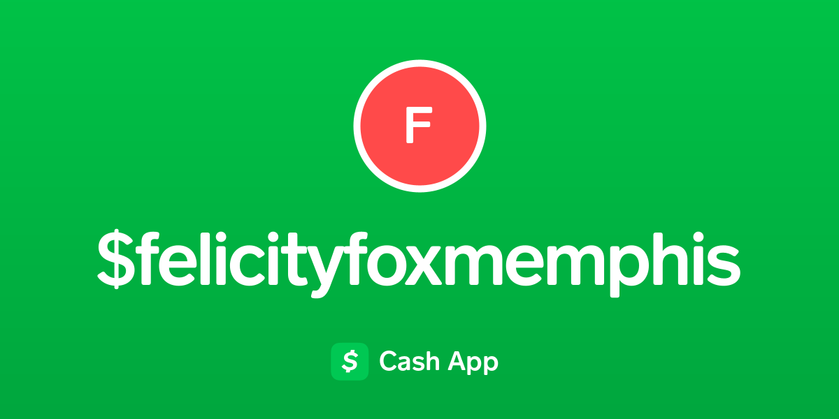 Pay $felicityfoxmemphis on Cash App