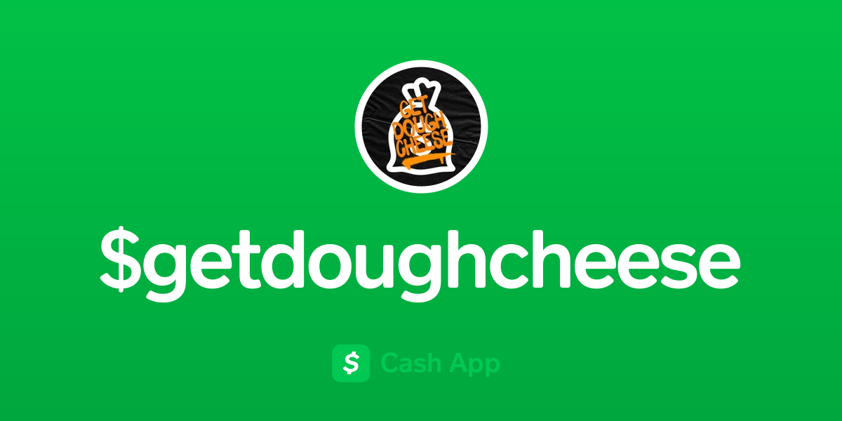 Pay $getdoughcheese on Cash App
